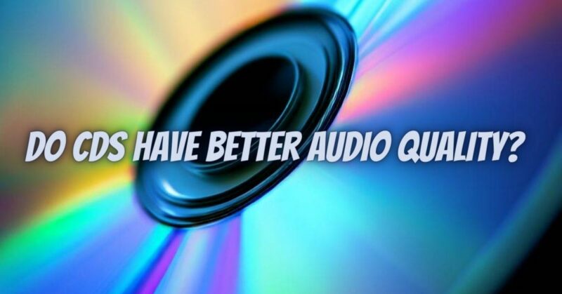 Do CDs have better audio quality? - All For Turntables