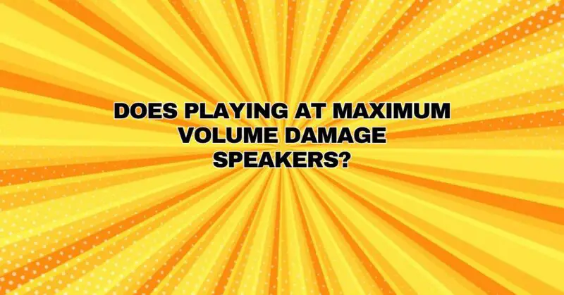 Does playing at maximum volume damage speakers? - All For Turntables