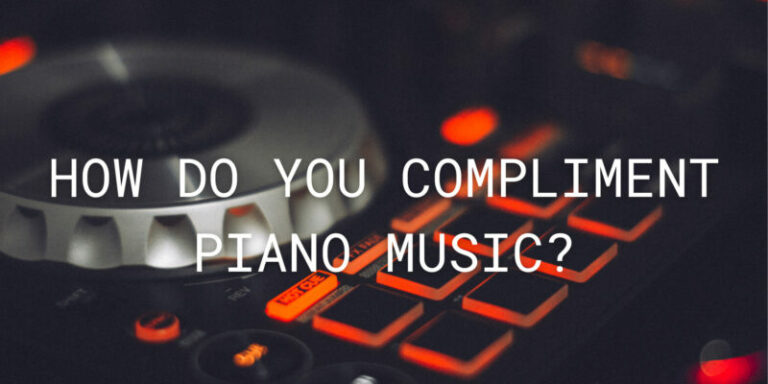 How do you compliment piano music? - All For Turntables