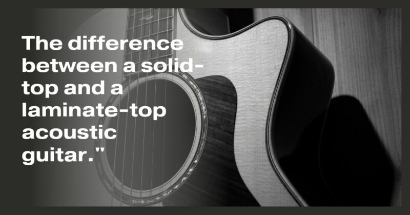The difference between a solid-top and a laminate-top acoustic guitar ...