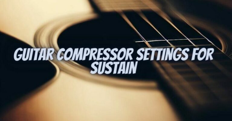 Guitar compressor settings for sustain - All For Turntables