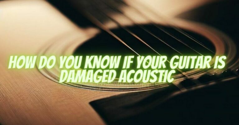 How do you know if your guitar is damaged acoustic - All For Turntables