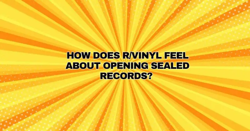 How does r/vinyl feel about opening sealed records? - All For Turntables