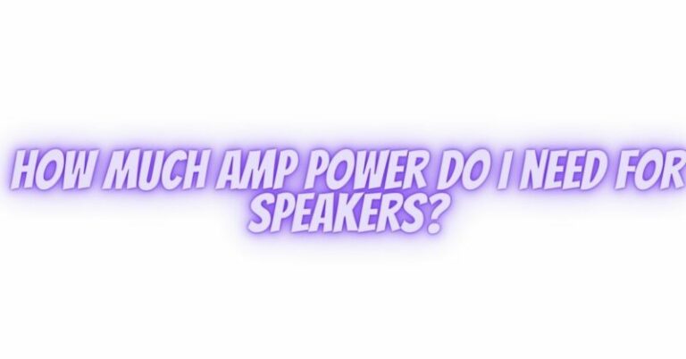 How much amp power do I need for speakers? - All For Turntables