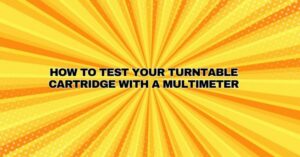 How to Test your Turntable Cartridge with a Multimeter - All For Turntables