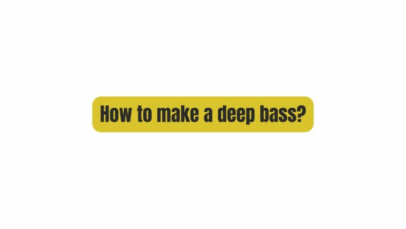 How to make a deep bass? - All For Turntables