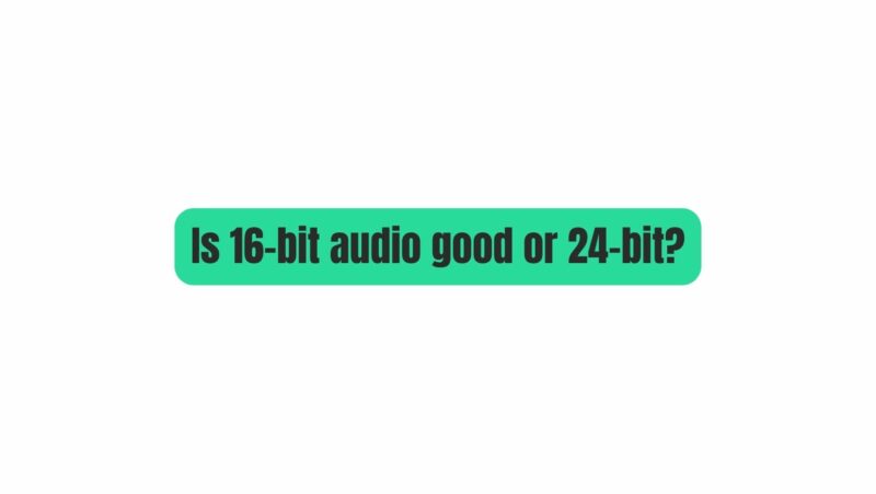 Is 16-bit audio good or 24-bit? - All For Turntables
