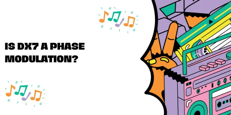 Is DX7 a phase modulation? - All For Turntables