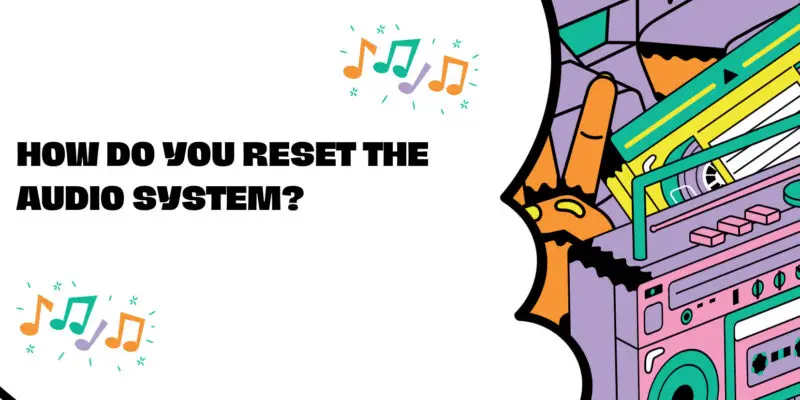 How do you reset the audio system? - All For Turntables