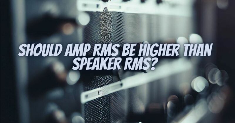 Should amp RMS be higher than speaker RMS? - All For Turntables