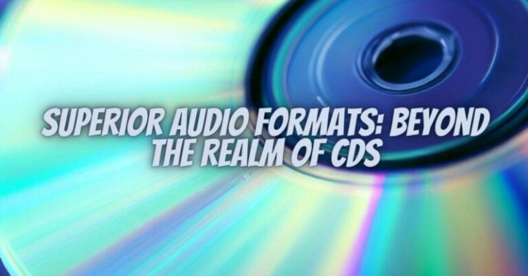 Superior Audio Formats: Beyond the Realm of CDs - All For Turntables