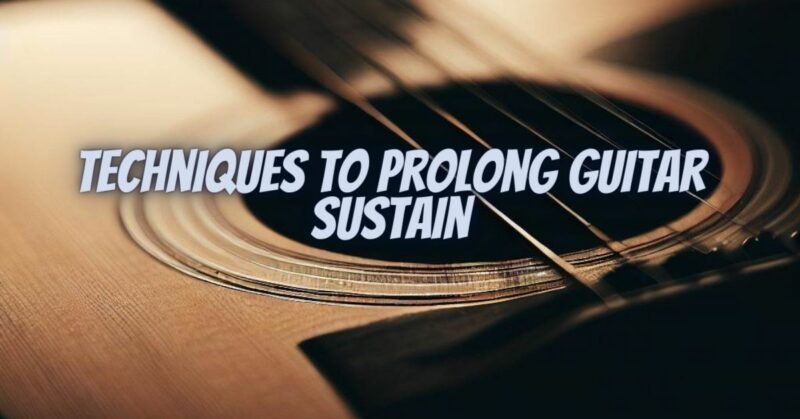 Techniques to Prolong Guitar Sustain - All For Turntables