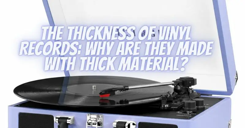 The Thickness of Vinyl Records: Why Are They Made with Thick Material ...