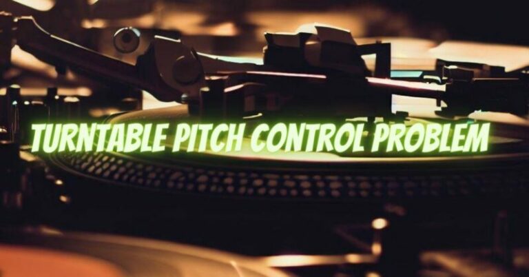 Turntable pitch control problem - All For Turntables