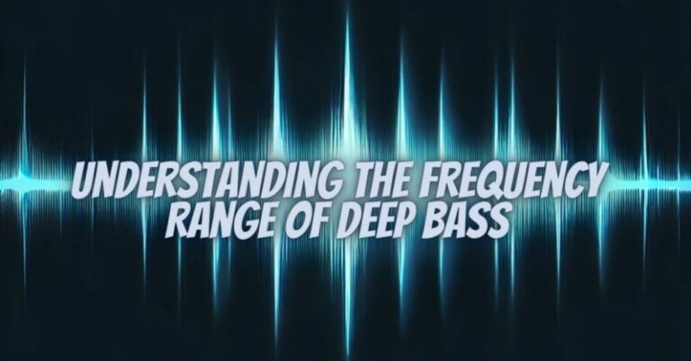 Understanding the Frequency Range of Deep Bass - All For Turntables