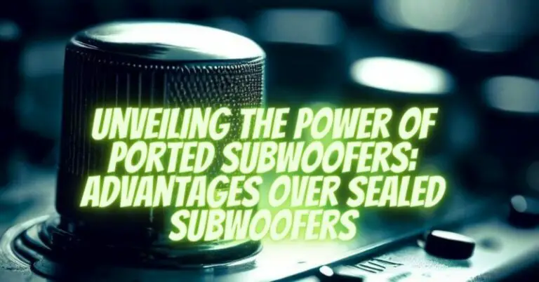 Unveiling the Power of Ported Subwoofers: Advantages Over Sealed ...