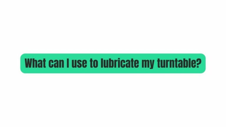 What can I use to lubricate my turntable? - All For Turntables