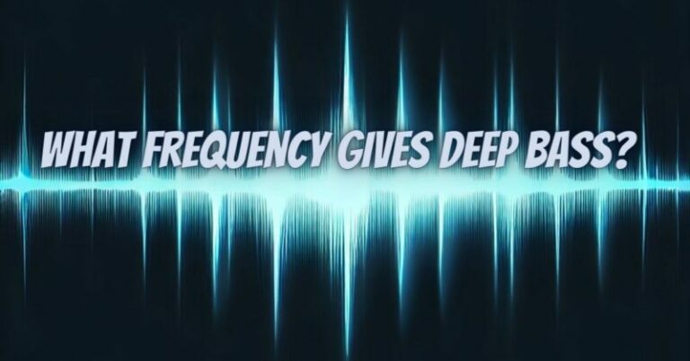 What frequency gives deep bass? - All For Turntables