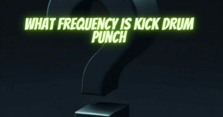 What frequency is kick drum punch - All For Turntables