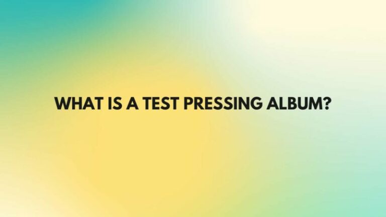 What is a test pressing album? - All For Turntables