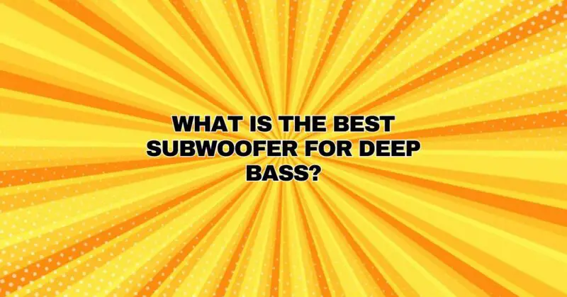 What is the best subwoofer for deep bass? - All For Turntables