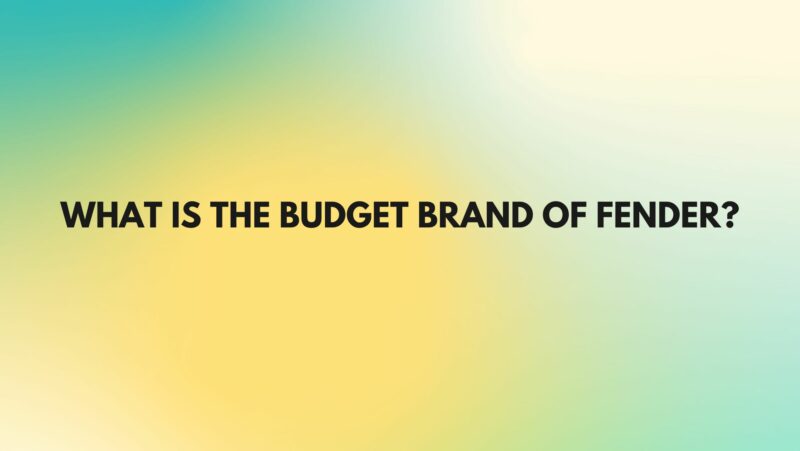 What is the budget brand of Fender? - All For Turntables