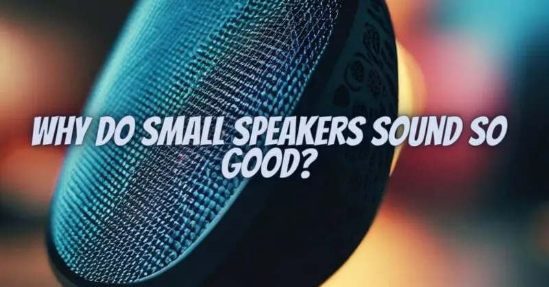 Why do small speakers sound so good? - All For Turntables
