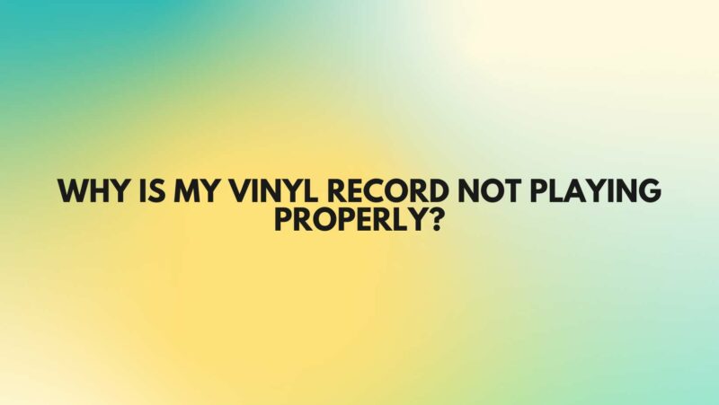 Why is my vinyl record not playing properly? - All For Turntables