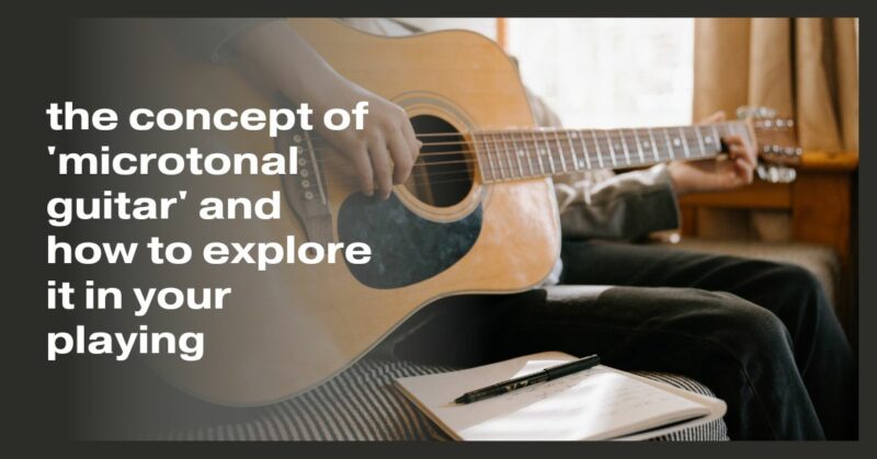 the concept of 'microtonal guitar' and how to explore it in your ...