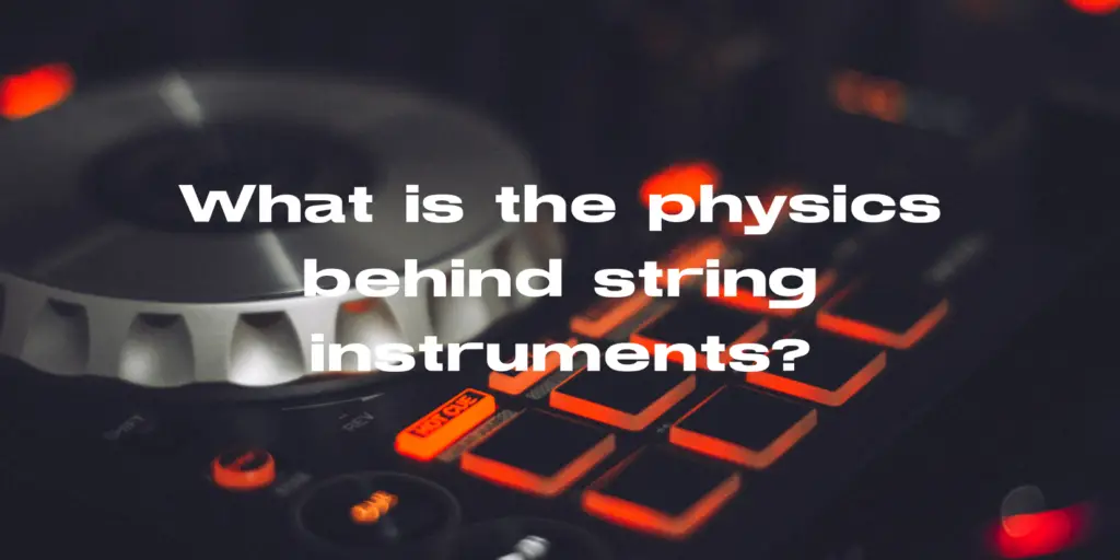 What is the physics behind string instruments? - All For Turntables