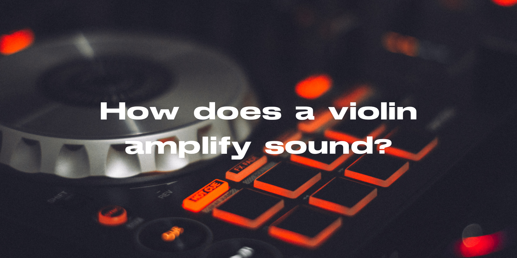 How does a violin amplify sound? - All For Turntables