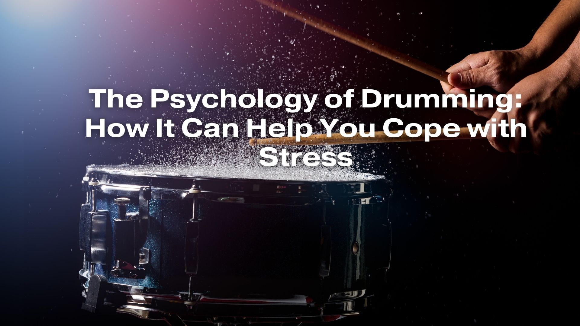 The Psychology of Drumming: How It Can Help You Cope with Stress - All ...