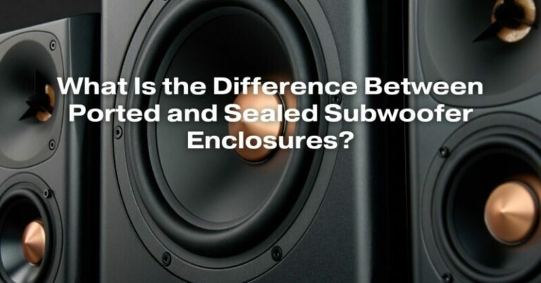 What Is the Difference Between Ported and Sealed Subwoofer Enclosures ...