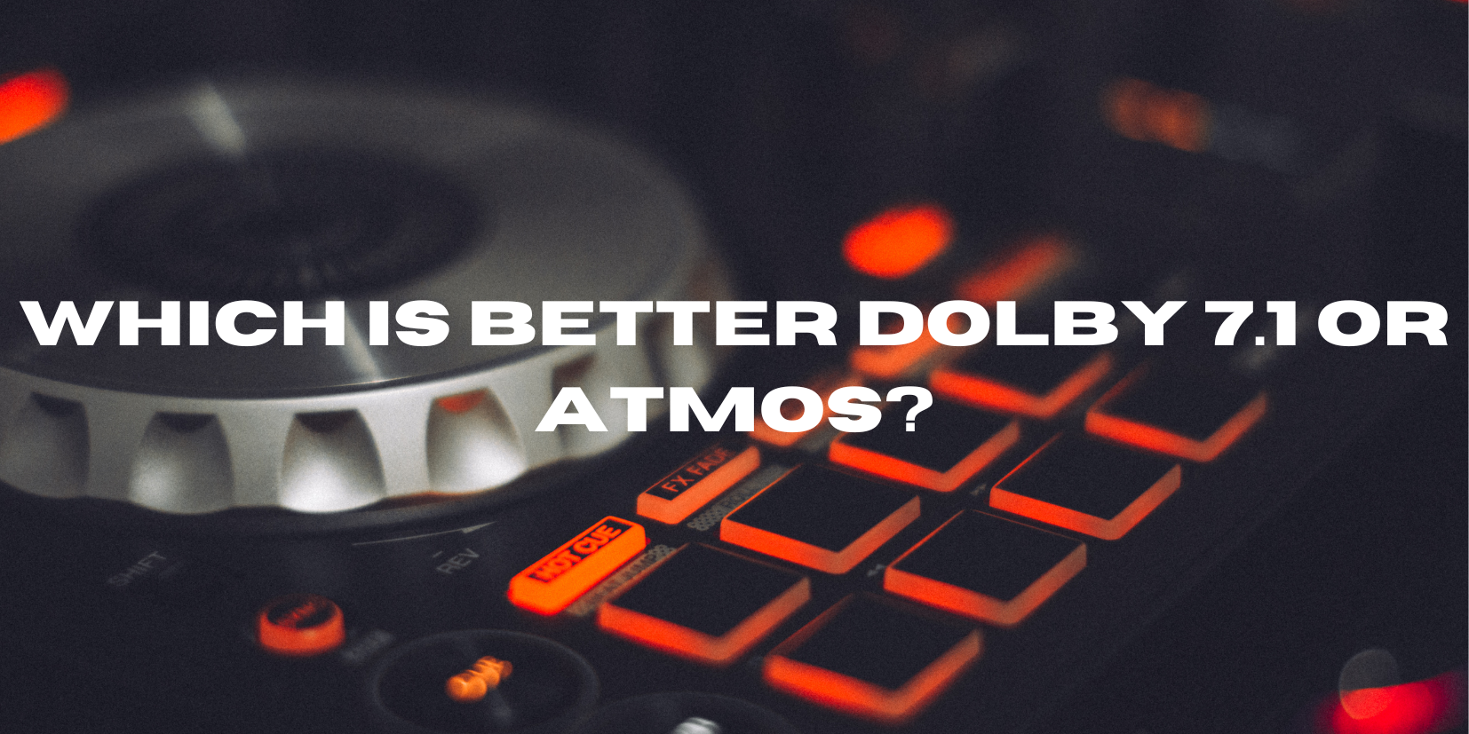 Which is better Dolby 7.1 or Atmos? - All For Turntables