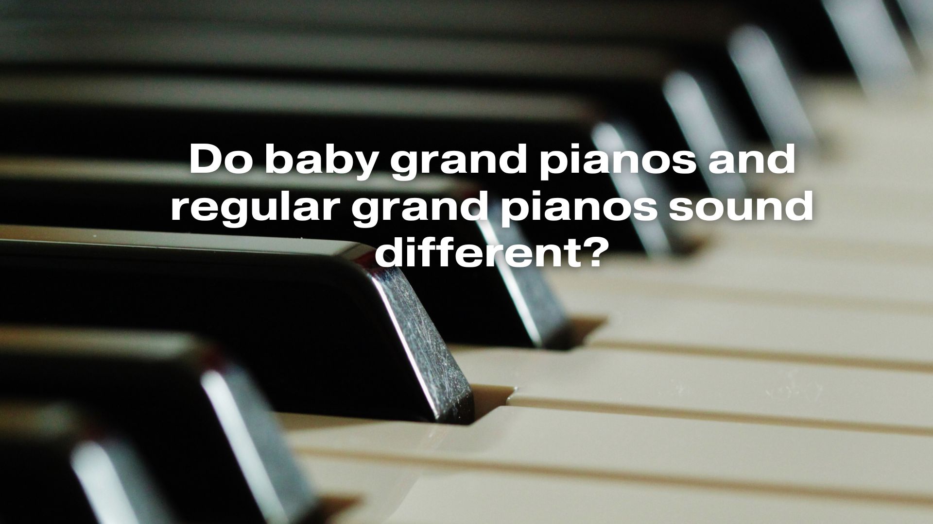 Do baby grand pianos and regular grand pianos sound different? - All ...