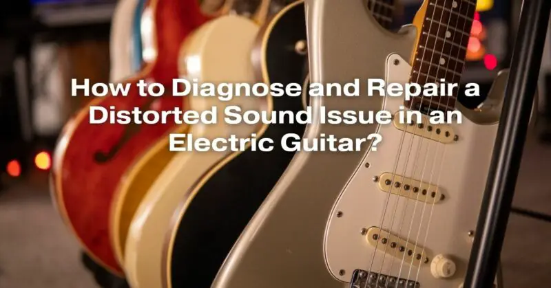 How to Diagnose and Repair a Distorted Sound Issue in an Electric ...