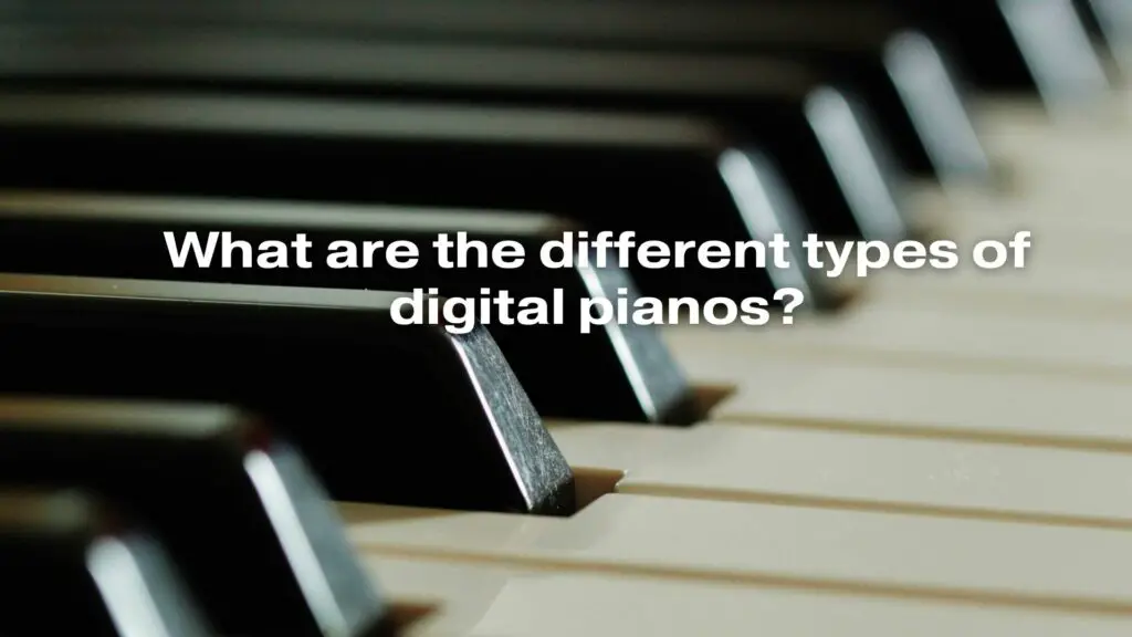 What are the different types of digital pianos? - All For Turntables