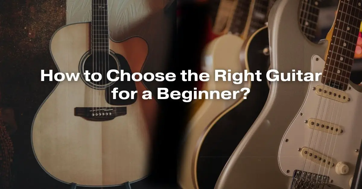 How to Choose the Right Guitar for a Beginner? - All For Turntables