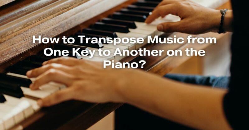 How to Transpose Music from One Key to Another on the Piano? - All For ...