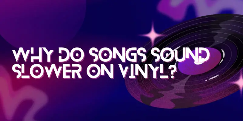 Why do songs sound slower on vinyl? - All For Turntables