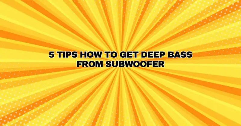 5 TIPS HOW TO GET DEEP BASS FROM SUBWOOFER - All For Turntables
