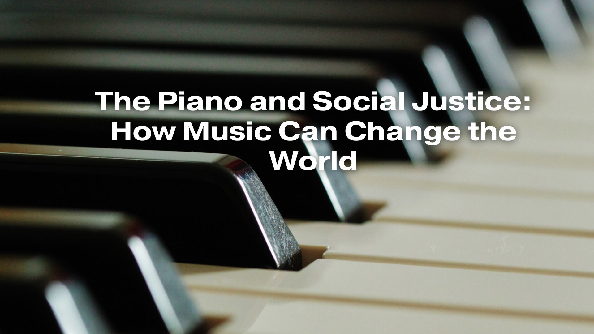 The Piano and Social Justice: How Music Can Change the World - All For ...