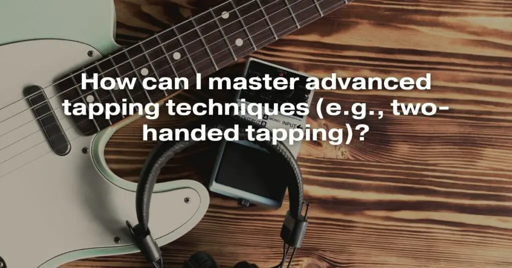 How Can I Master Advanced Tapping Techniques (e.g., Two-Handed Tapping ...