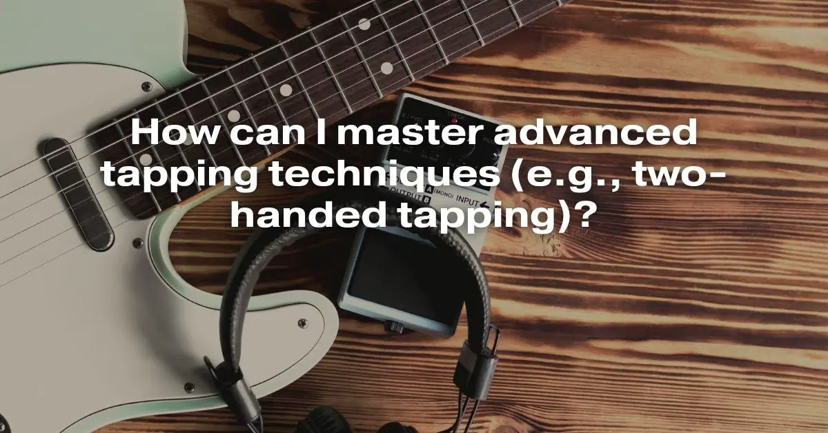 How Can I Master Advanced Tapping Techniques (e.g., Two-Handed Tapping ...