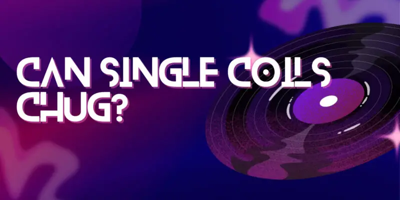 Can single coils chug? - All For Turntables