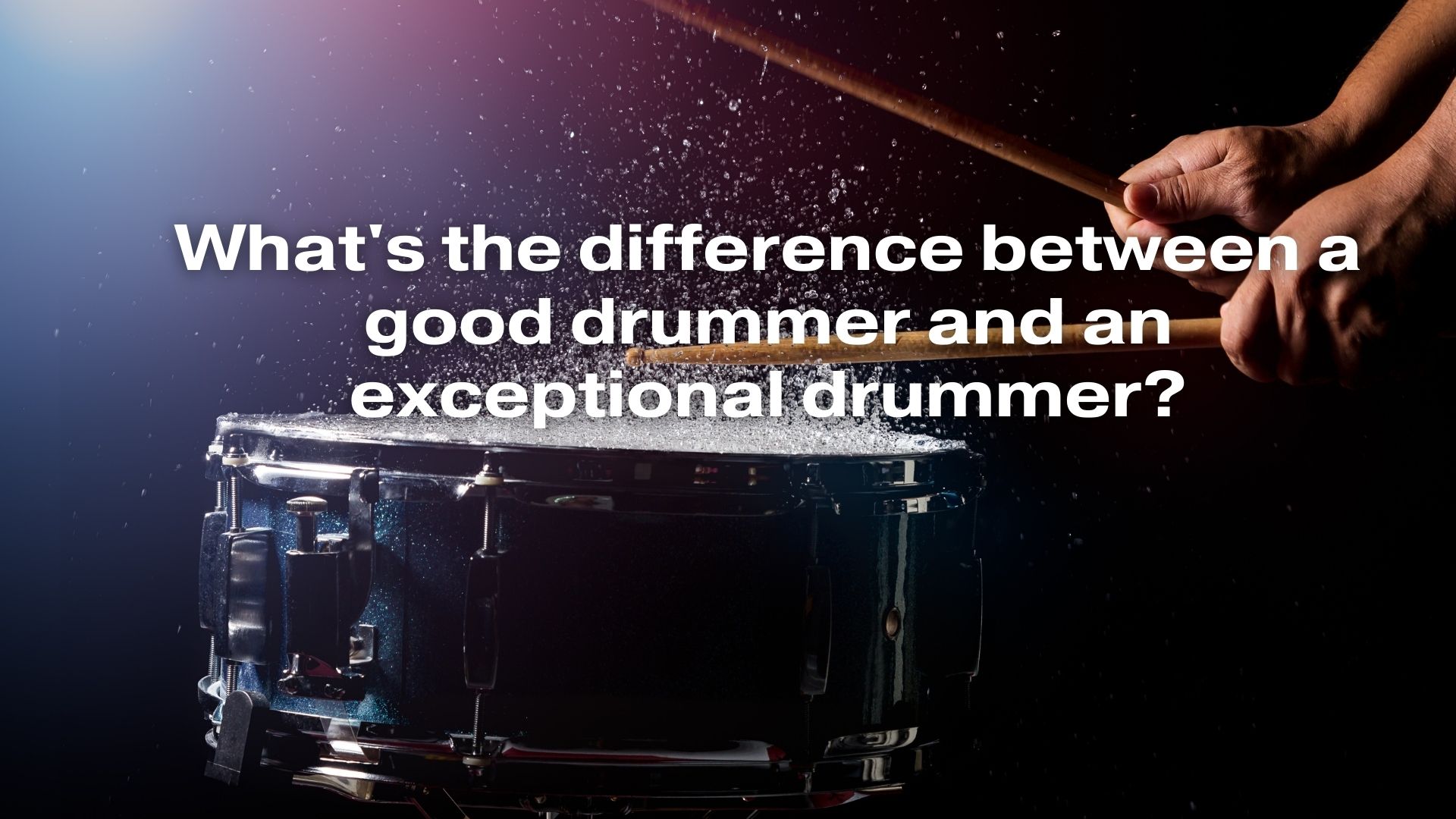 What's the difference between a good drummer and an exceptional drummer ...