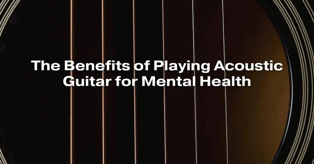 The Benefits of Playing Acoustic Guitar for Mental Health - All For ...