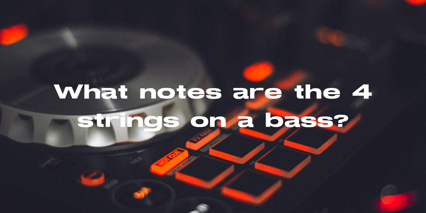 What notes are the 4 strings on a bass? - All For Turntables