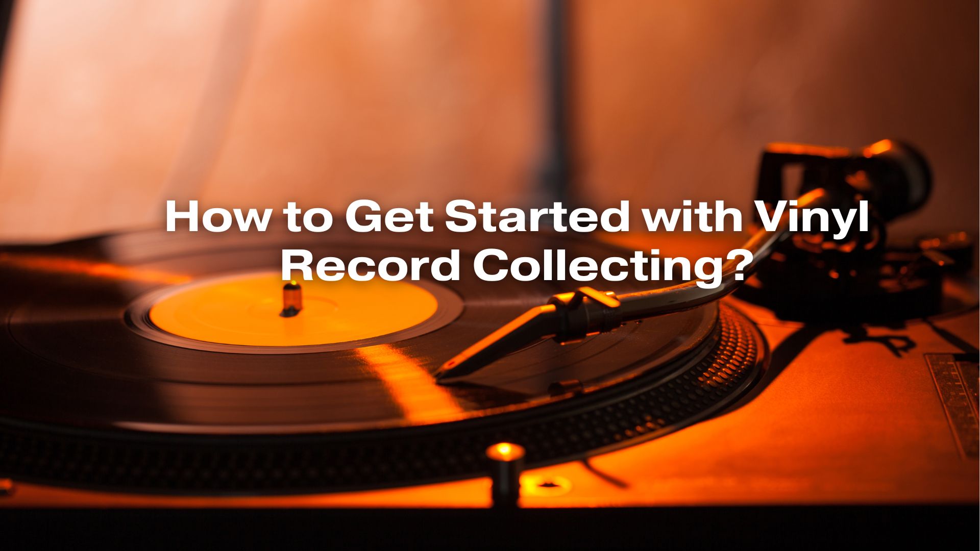 How to Get Started with Vinyl Record Collecting? - All For Turntables