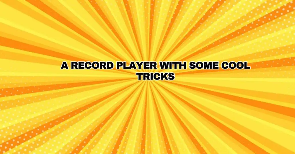A Record Player With Some Cool Tricks - All For Turntables